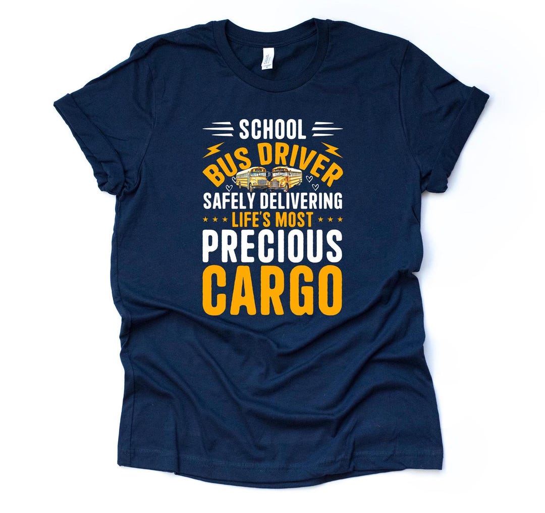 School Bus Driver Shirt, School Bus, Safely Delivering Life's Most ...