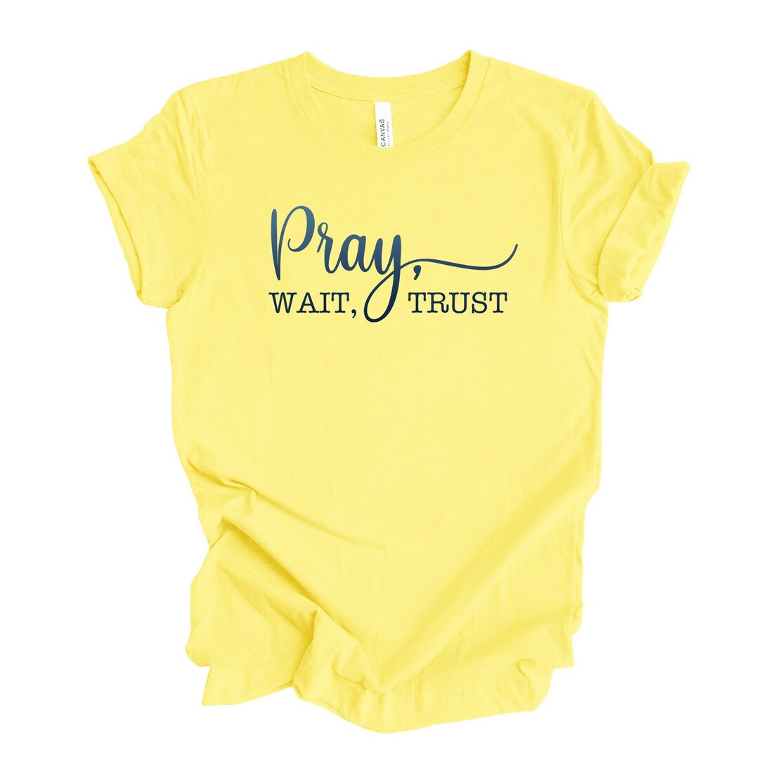 Christian Tee, Pray Wait and Trust, Pray, Wait & Trust Christian, Pray ...