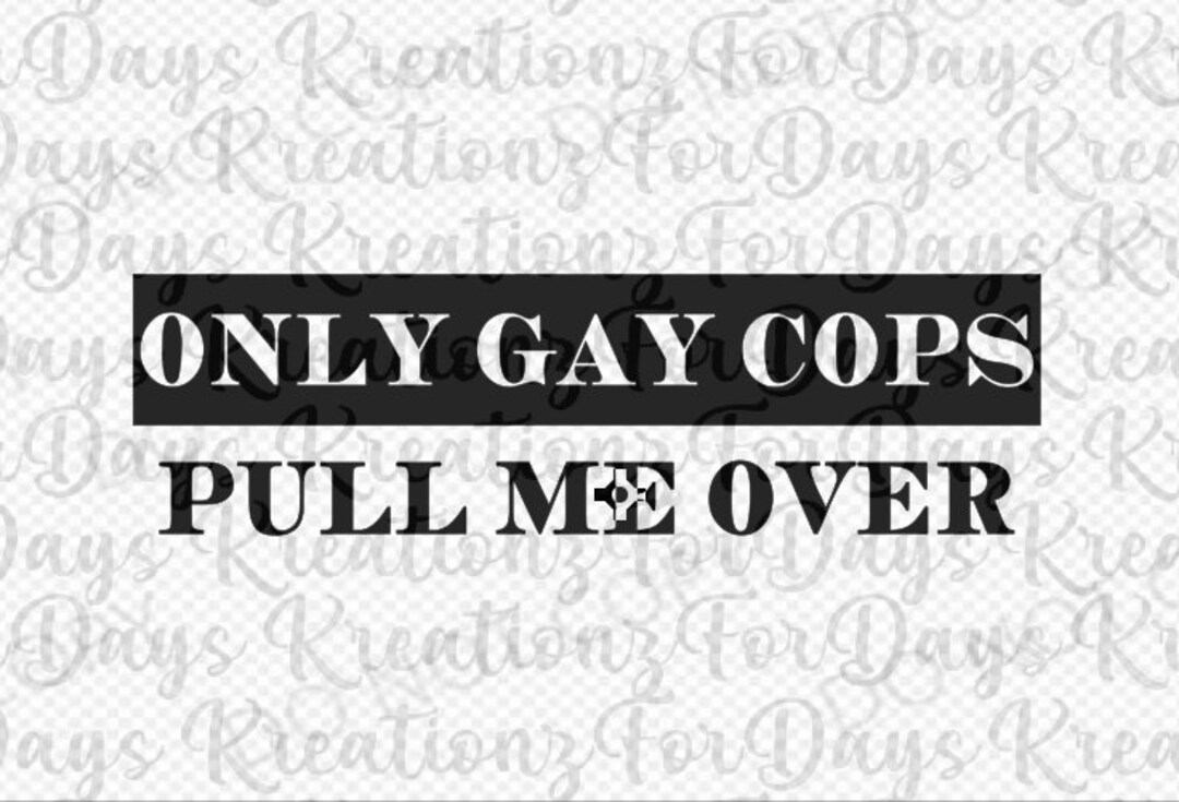 Only Gay Cops Pull Me Over SVG - Etsy