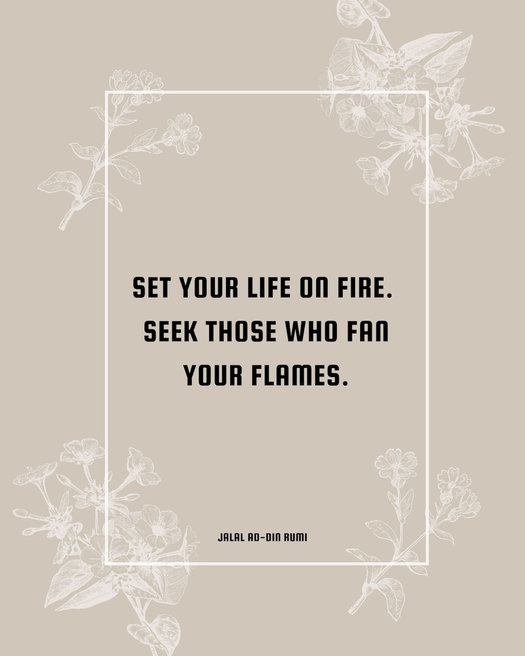 Set Your Life on Fire. Seek Those Who Fan Your Flames. Wall Sign. Jalal ...