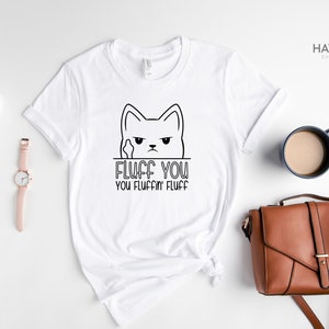 Funny Cat Shirt, Funny Saying Shirt, Funny Sarcastic Shirt, Fluff You ...