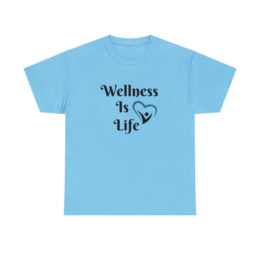 Wellness is Life Tshirt, Well Being Tshirt, Wellness is Life Tee ...
