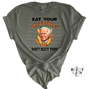 Eat Your Vegetables Don't Elect Them T Shirt Joe Biden, Political Humor ...