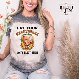 Eat Your Vegetables Don't Elect Them T Shirt Joe Biden, Political Humor ...