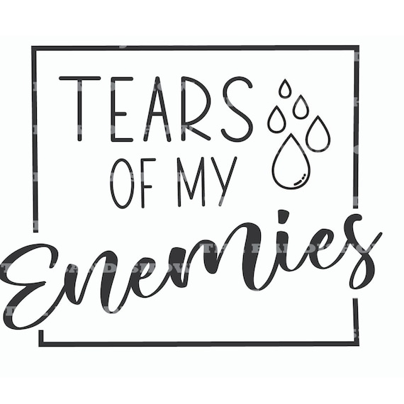 Tears of My Enemies PNG JPG SVG - Etsy Finland