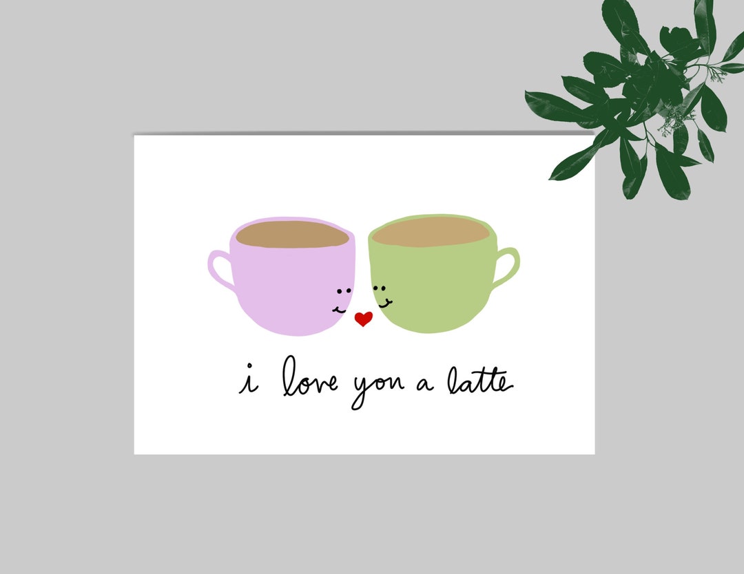 I Love You A Latte | Printable Greeting Card | INSTANT DIGITAL DOWNLOAD ...