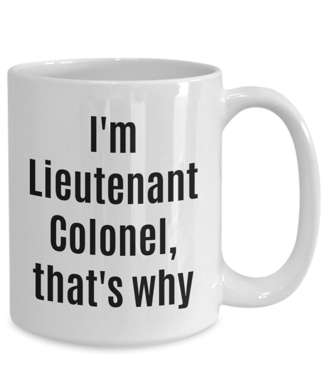 Im Lieutenant Colonel Thats Why Funny Coffee Mug Military Rank ...