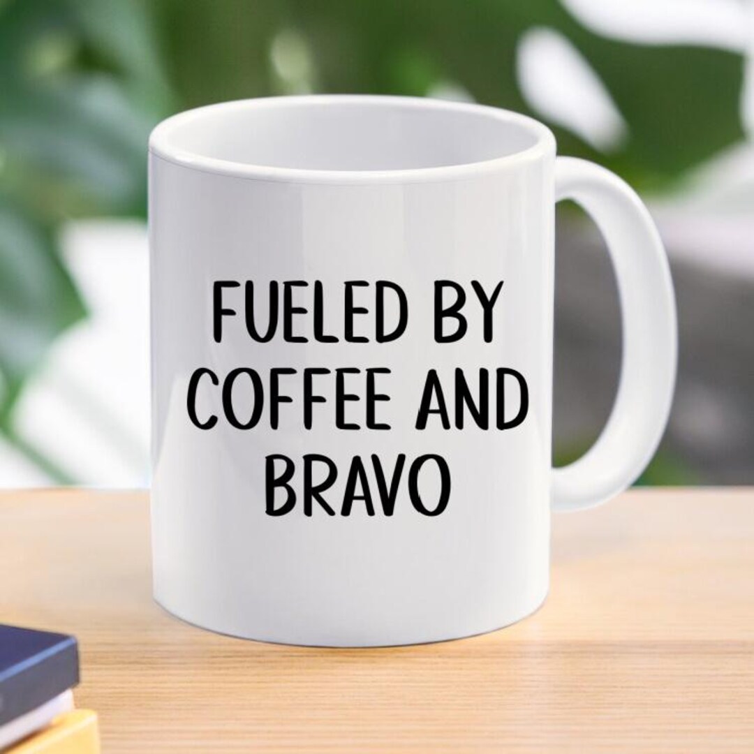 Fueled by Coffee and Bravo Mug Funny Gift for Real Housewives Fan Bravo ...