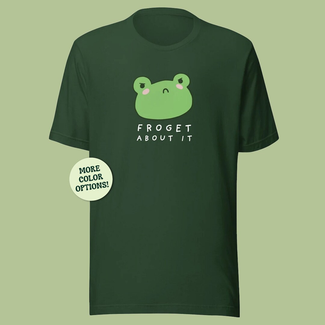 Froget About It T-shirt, Cute Grumpy Frog, Pun Quote for Froggy Lover ...
