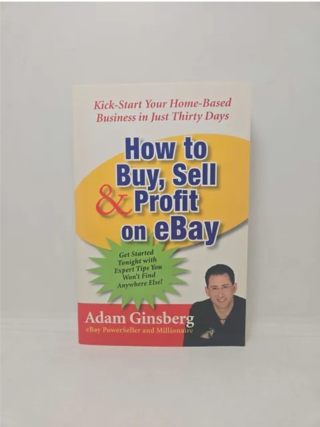 How to Buy, Sell, and Profit on Ebay: Kick-start Your Home-based ...