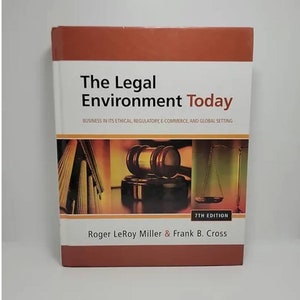 The Legal Environment Today: Business in Its Ethical, Regulatory, E ...