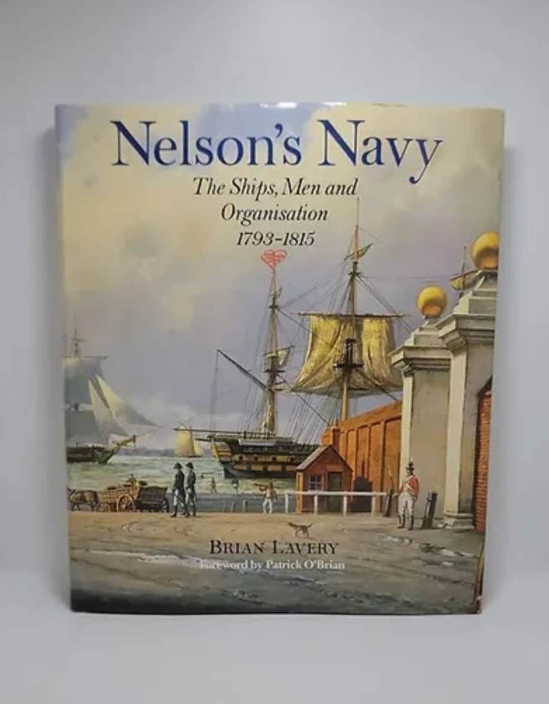 Nelson's Navy: the Ships, Men and Organisation, 1793 - 1815 Hardcover ...