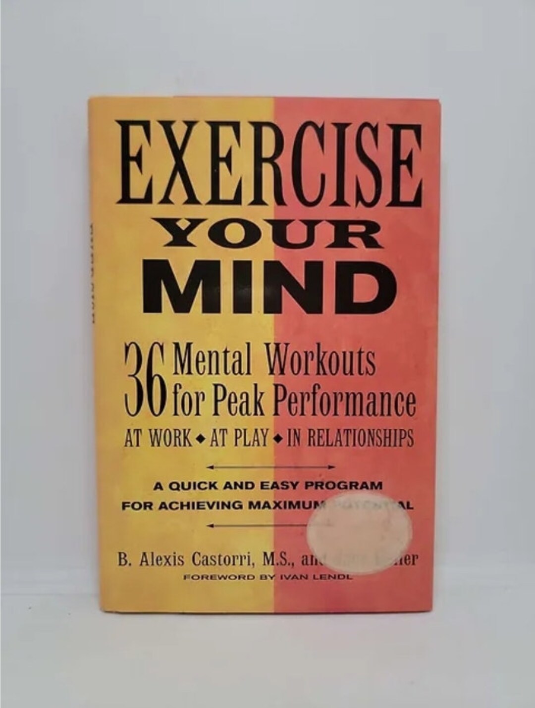 Exercise Your Mind: 36 Mental Workouts for Peak Performance at Work, at ...