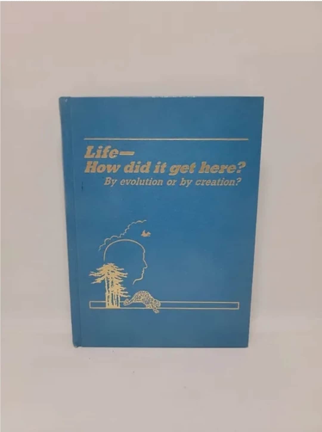 Life- How Did It Get Here? by Evolution or by Creation? Hardcover ...