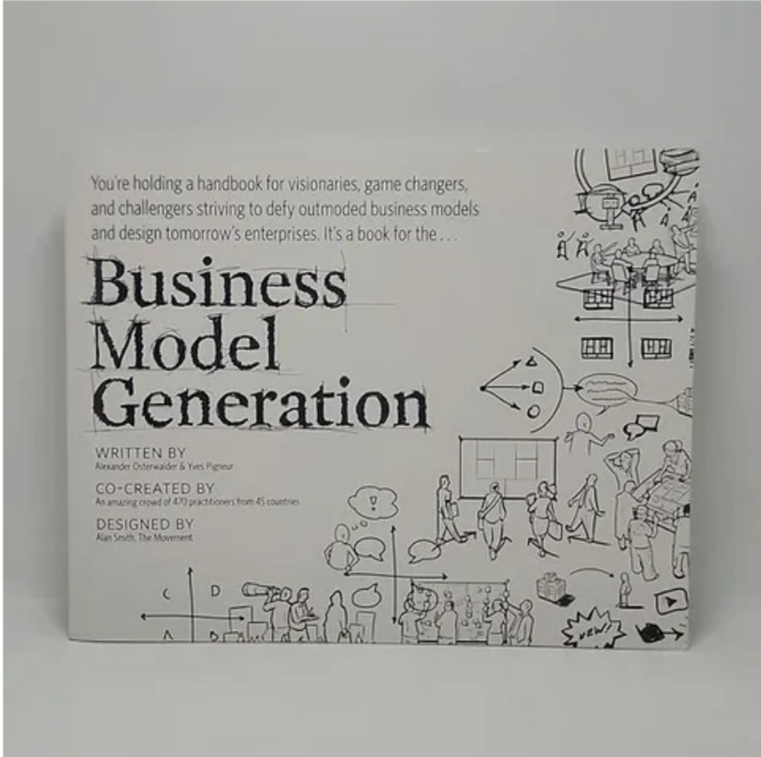 Business Model Generation: A Handbook for Visionaries, Game Changers, and Challengers (the ...