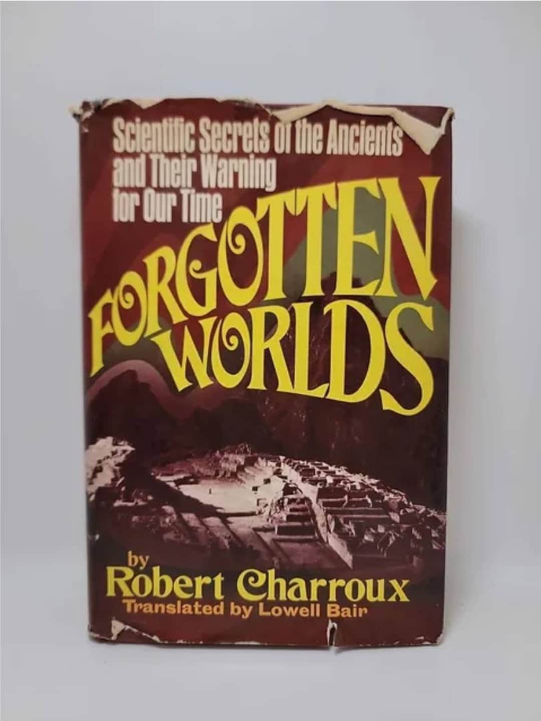 Forgotten Worlds; Scientific Secrets of the Ancients and Their Warning ...