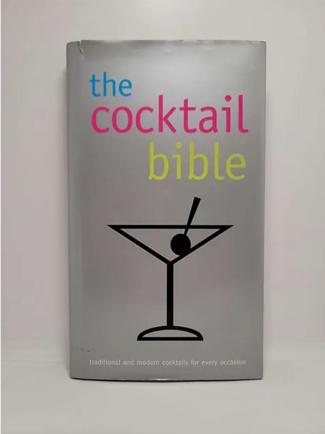 The Cocktail Bible: Traditional and Modern Cocktails for Every Occasion ...
