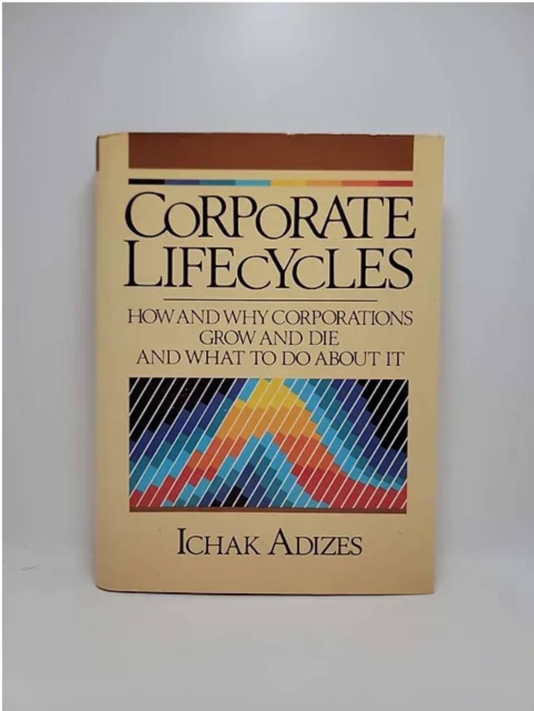 Corporate Lifecycles: How and Why Corporations Grow and Die and What to ...