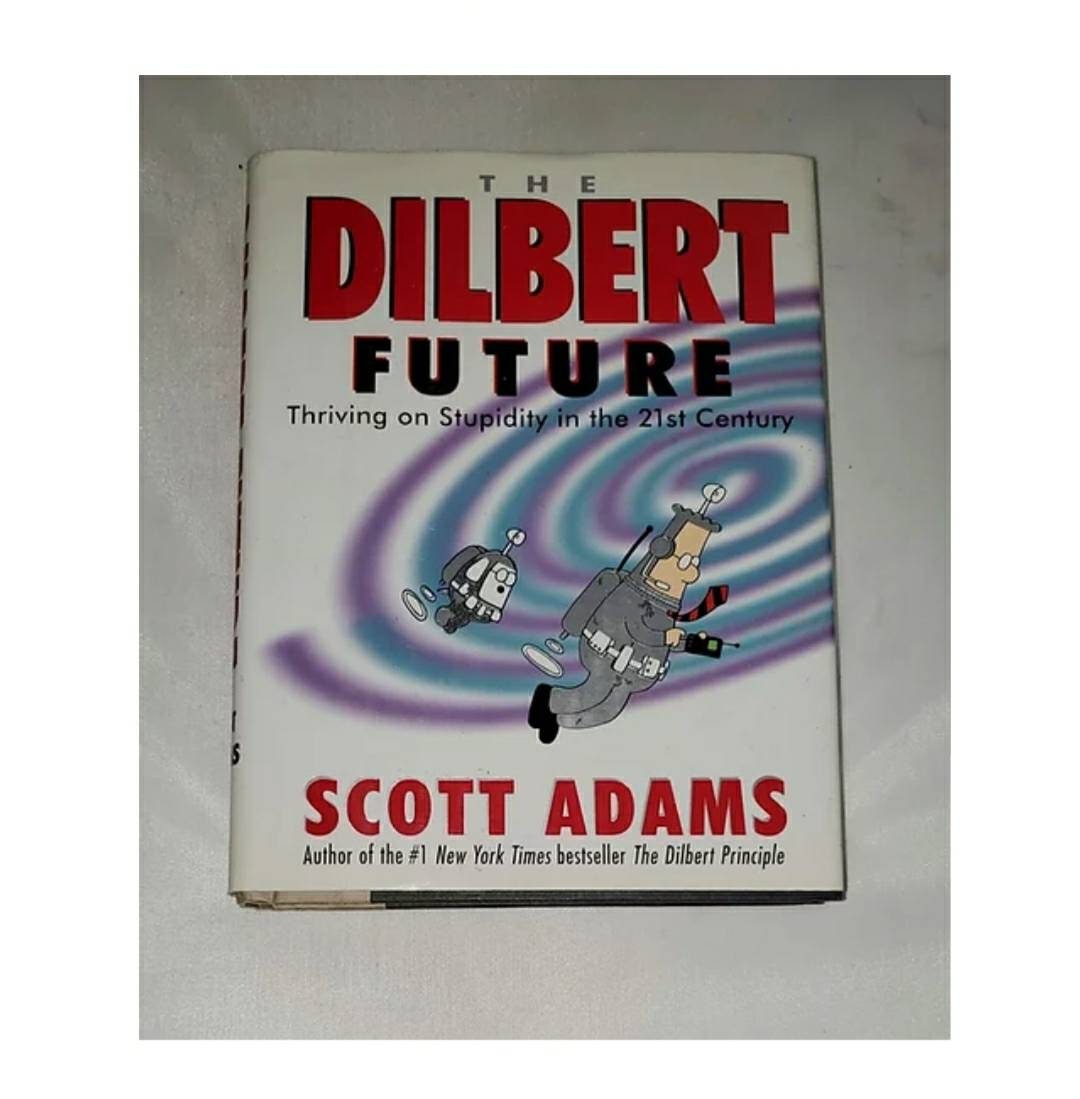 The Dilbert Future - Thriving on Stupidity in the 21st Century by Scott ...