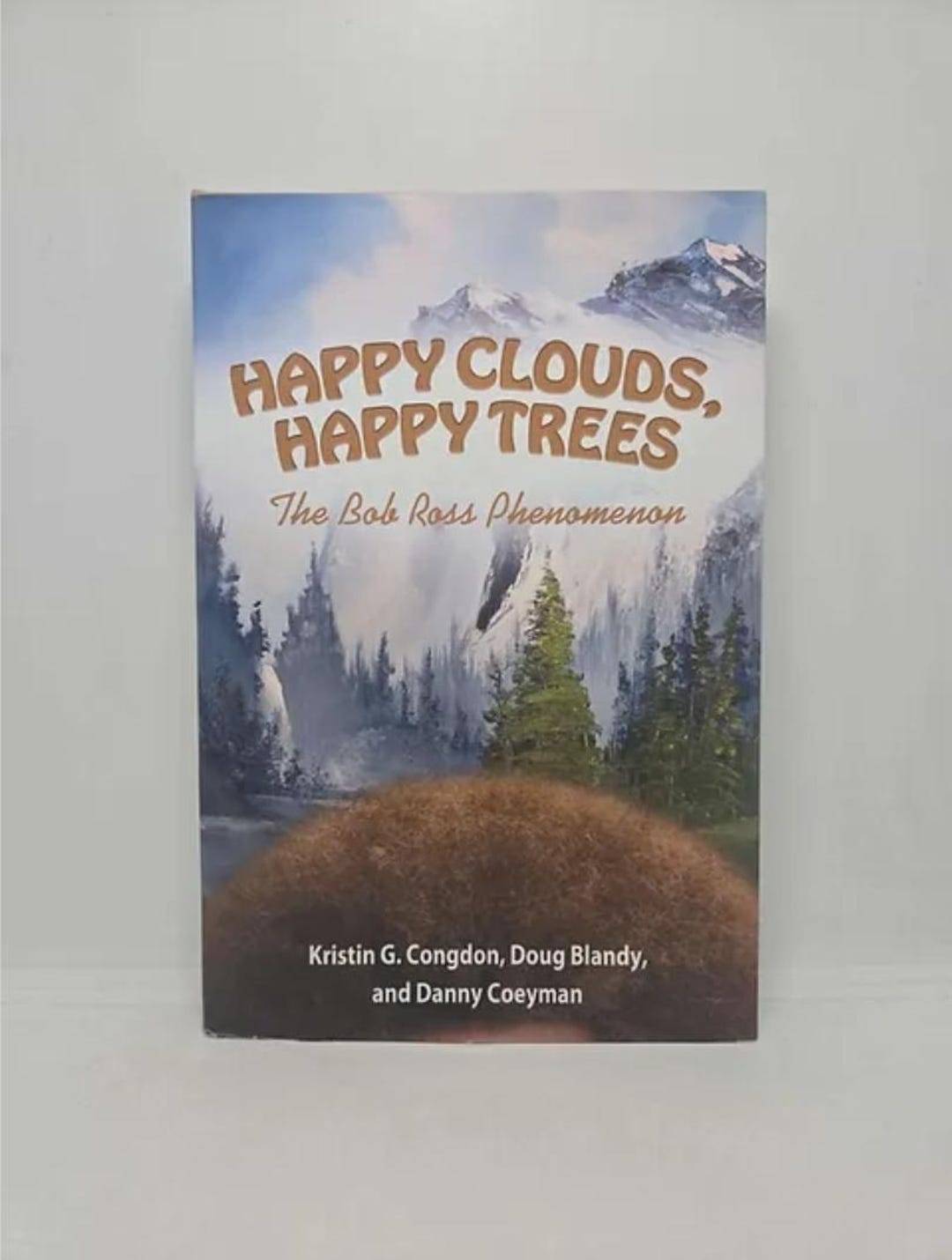 Happy Clouds, Happy Trees: the Bob Ross Phenomenon Hardcover – April 21 ...