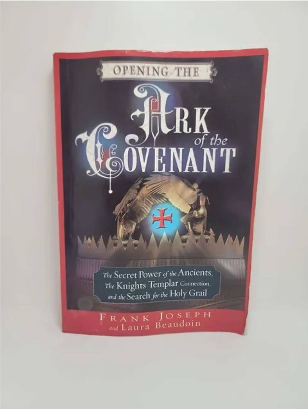 Opening the Ark of the Covenant: the Secret Power of the Ancients, the ...