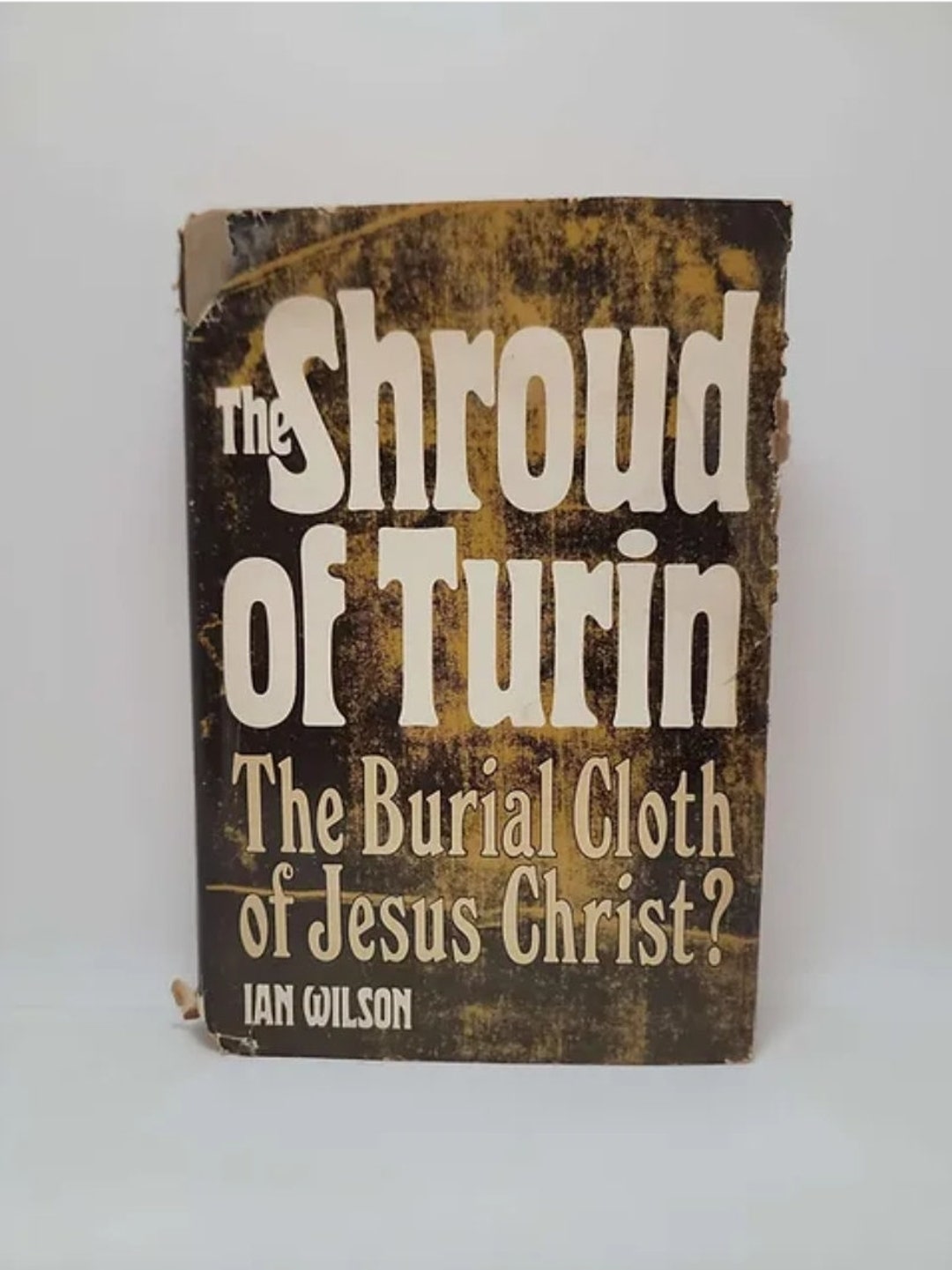 The Shroud of Turin: the Burial Cloth of Jesus Christ? by Ian Wilson ...
