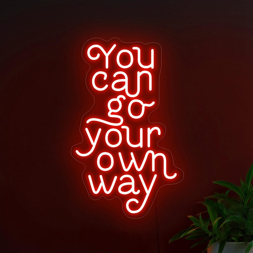 You Can Go Your Own Way Neon Sign, Motivational Neon Sign, Quote Neon ...