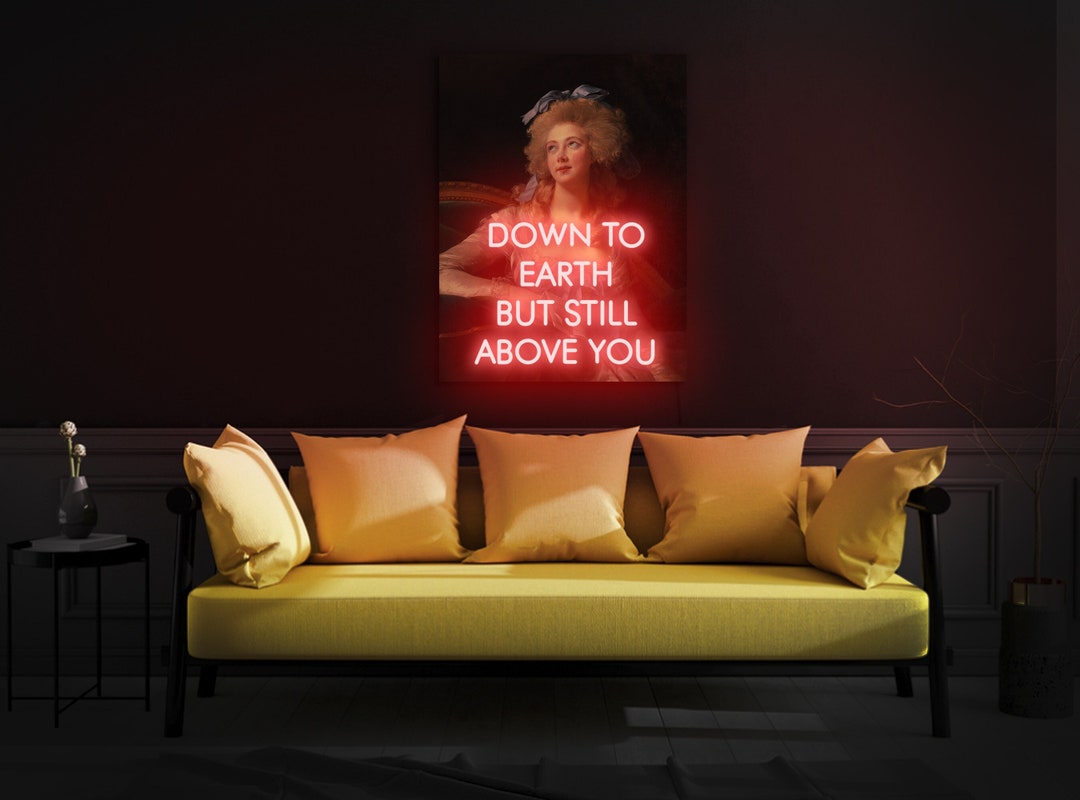 Down to Earth but Still Above You Neon Sign Madame Grand Art - Etsy