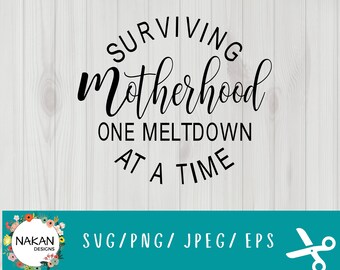 Surviving Motherhood Svg Funny Mom Svg Mothers Day Svg Mother Svg Mom ...
