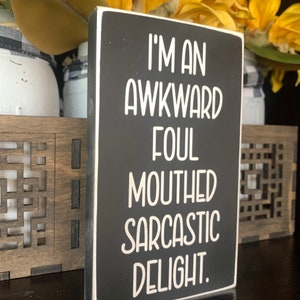 I'm an Awkward Foul Mouthed Sarcastic Delight, Funny Sign, Funny Home ...