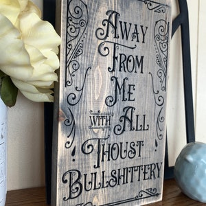Funny Vintage Style Wood Sign: 'away From Me With All Thou Bullshittery ...