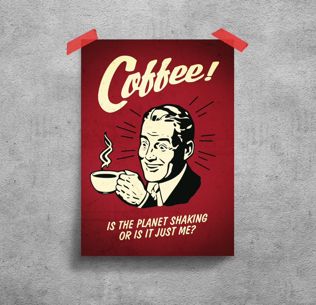 Classic Coffee Quote Poster | "is the Planet Shaking or Just Me ...