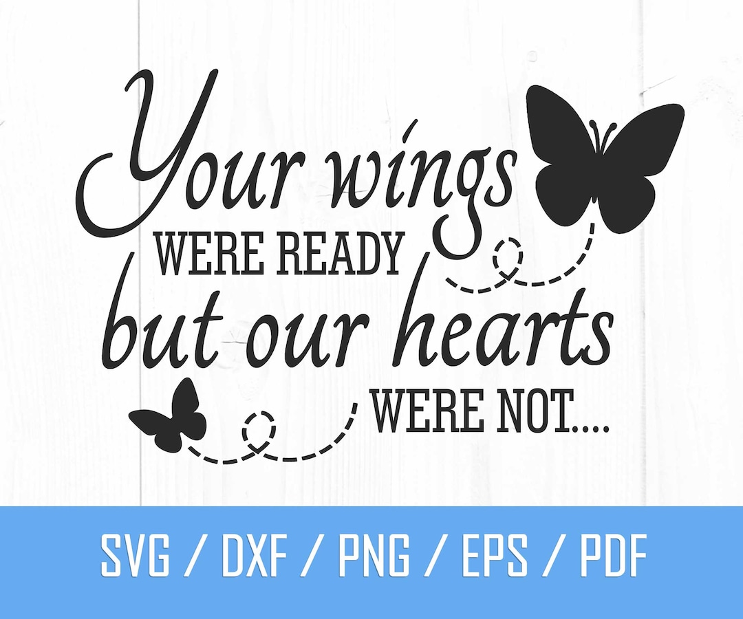 Your Wings Were Ready but Our Hearts Were Not Svg, Memorial Svg ...