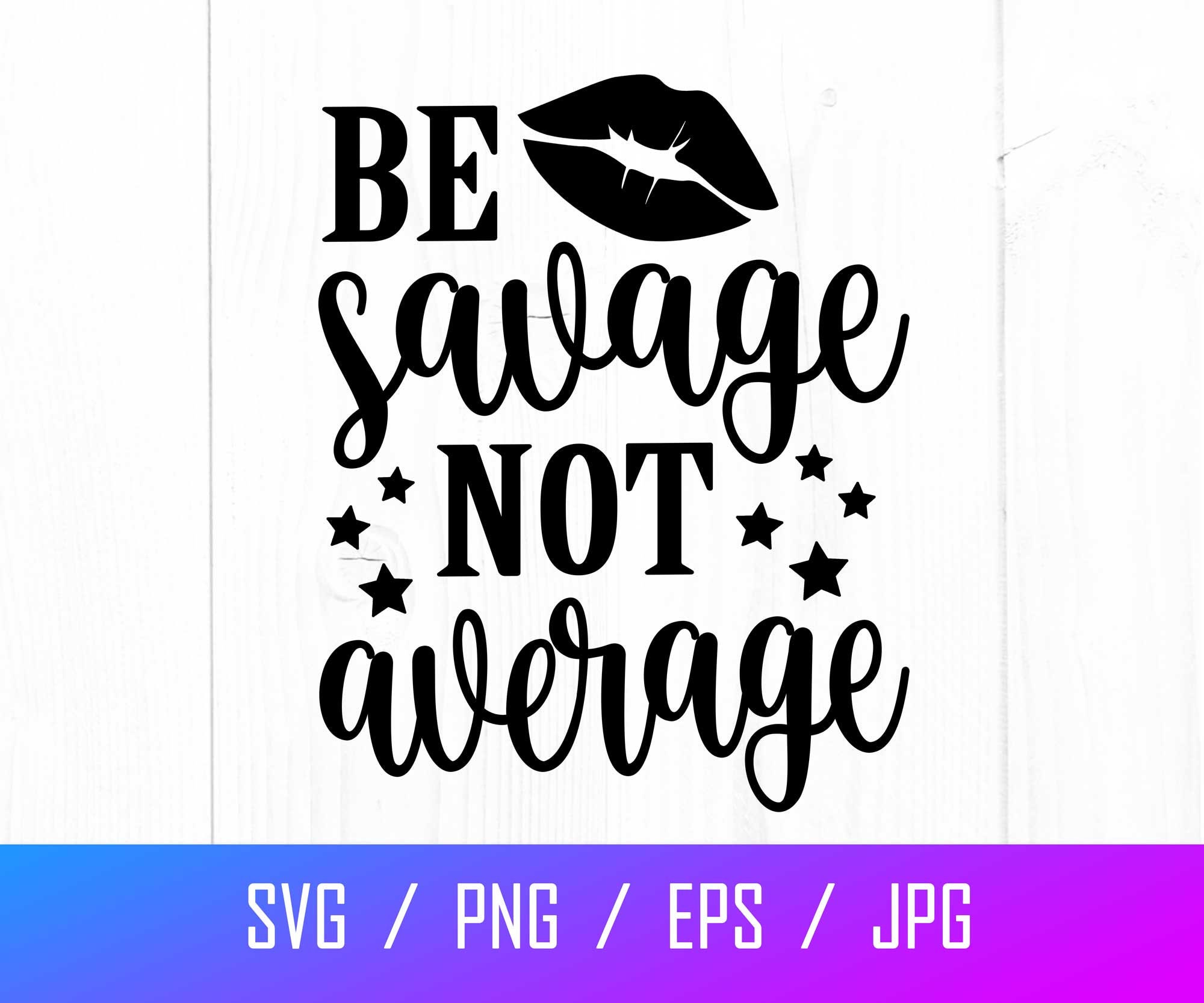 Be Savage Not Average Svg Sassy Saying Svg Sarcastic Svg Etsy be-savage-not-average-svg-sassy-saying-svg-sarcastic-svg-etsy