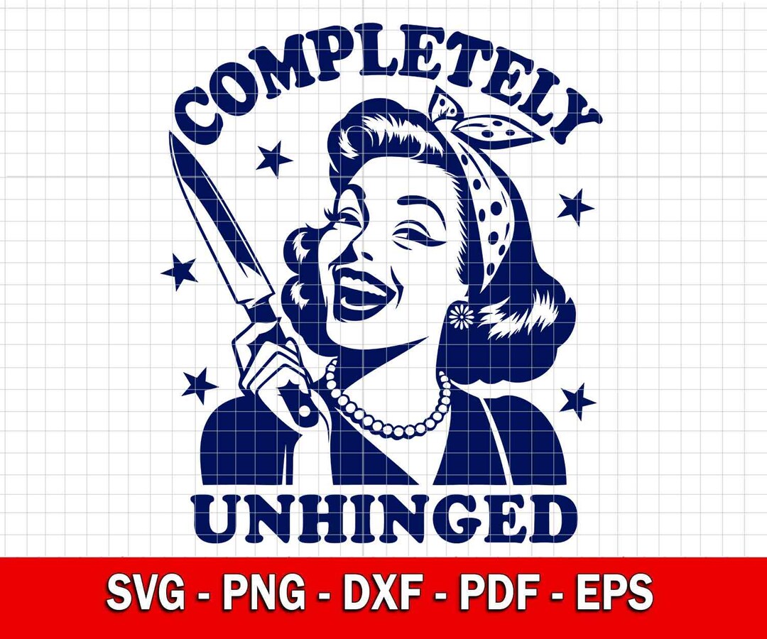 Completely Unhinged Svg Png, Funny Svg, Sarcastic Trendy Vintage Retro ...