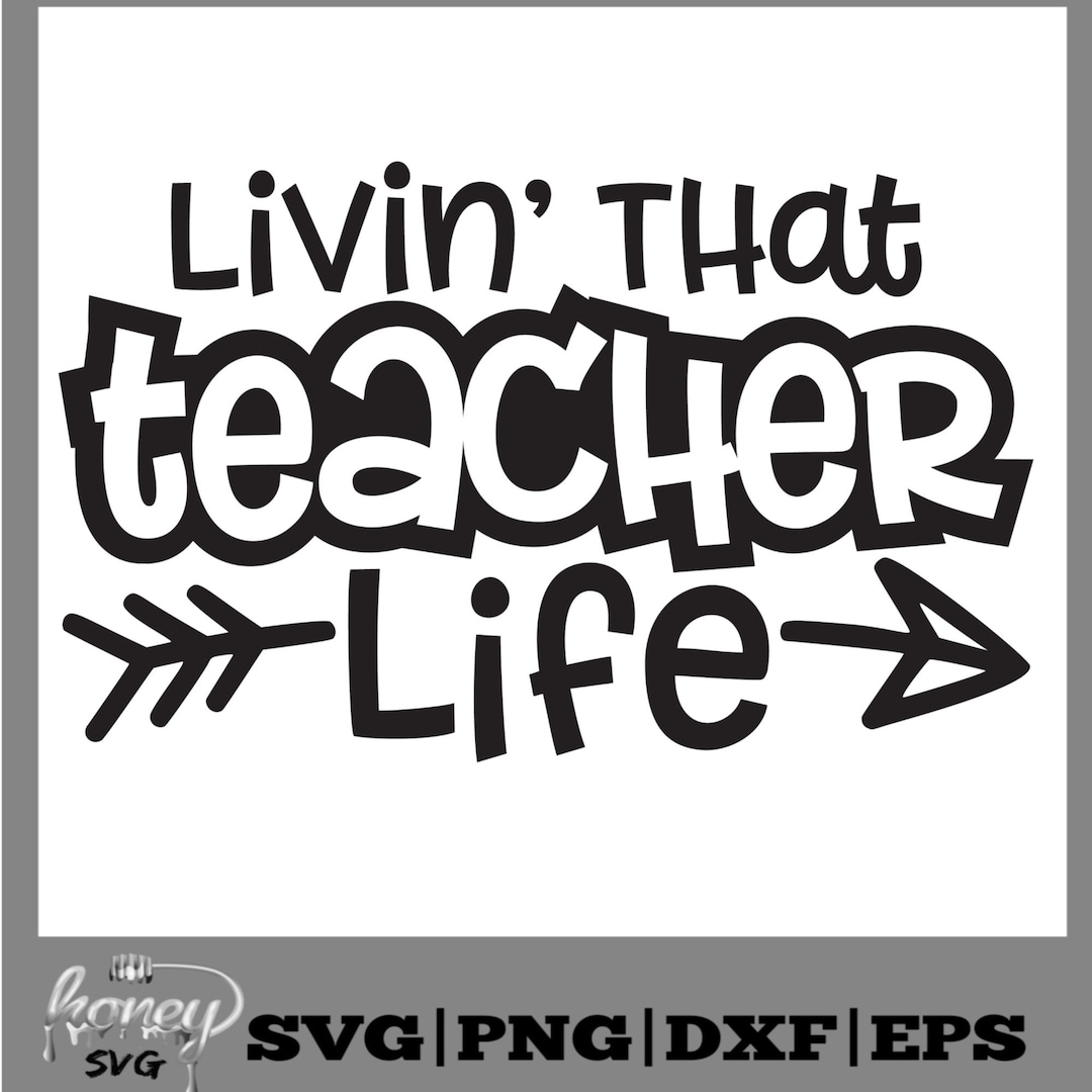 Livin' That Teacher Life Svg, Teacher Svg, School Svg, Svg, Eps, Dxf ...