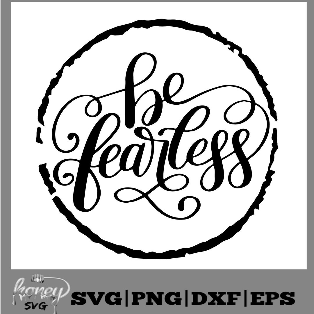 Be Fearless Svg- Quotes Svg,tshirt Design, Svg, Eps, Dxf, Png - Etsy