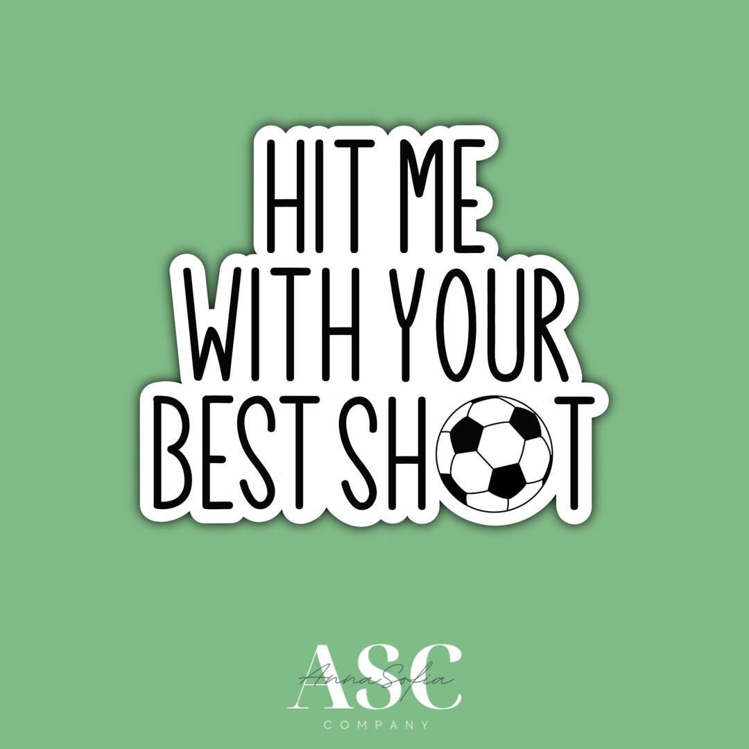 Hit Me With Your Best Shot Soccer Sticker, Waterproof, Aesthetic, Funny ...