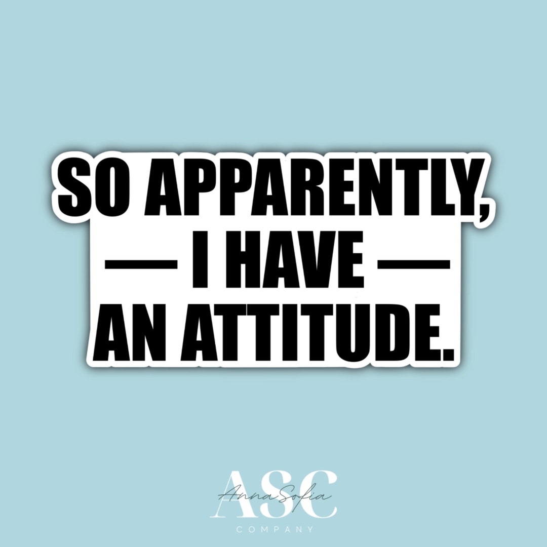 So Apparently I Have an Attitude Sticker, Waterproof, Funny, Aesthetic ...