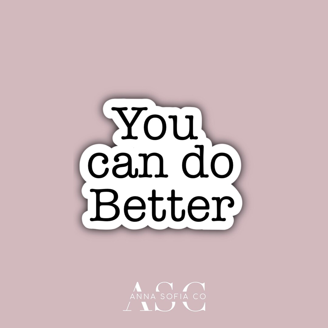 You Can Do Better Sticker - Etsy
