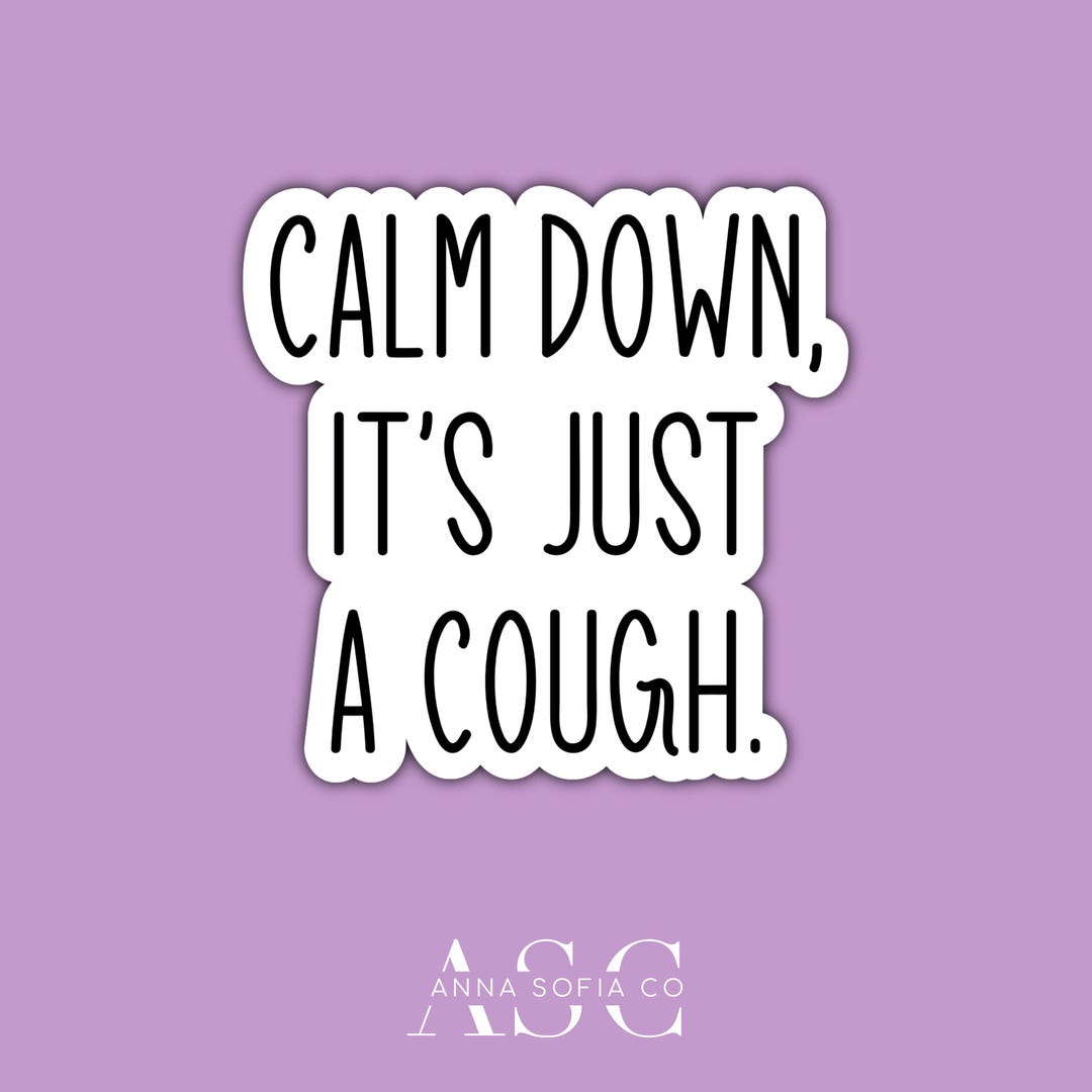 Calm Down Its Just A Cough Sticker - Etsy