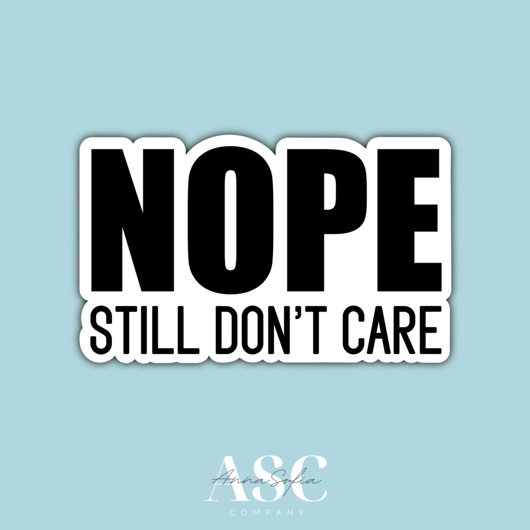 Nope Still Don't Care Sticker, Waterproof, Funny, Aesthetic, Water ...
