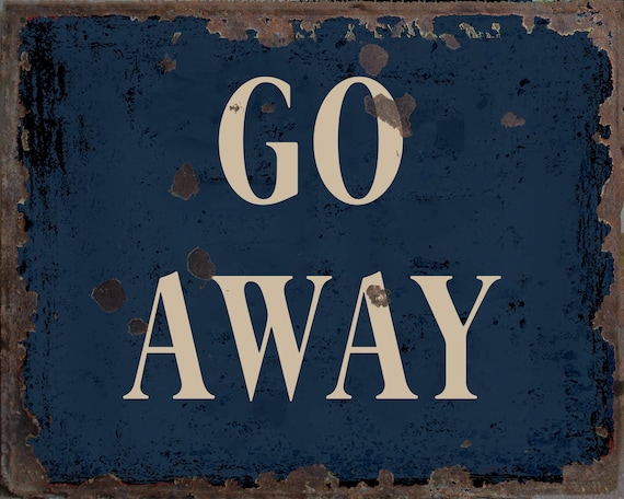 Go Away Metal Sign Go Away Sign Go Way Plaque. Retro Wall - Etsy