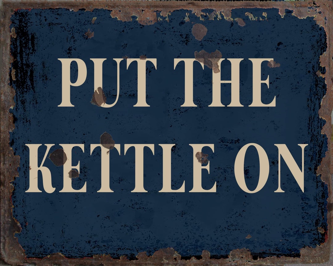 Put the Kettle on Metal Sign, Tea Sign, Kettle Plaque. Retro Wall Sign ...