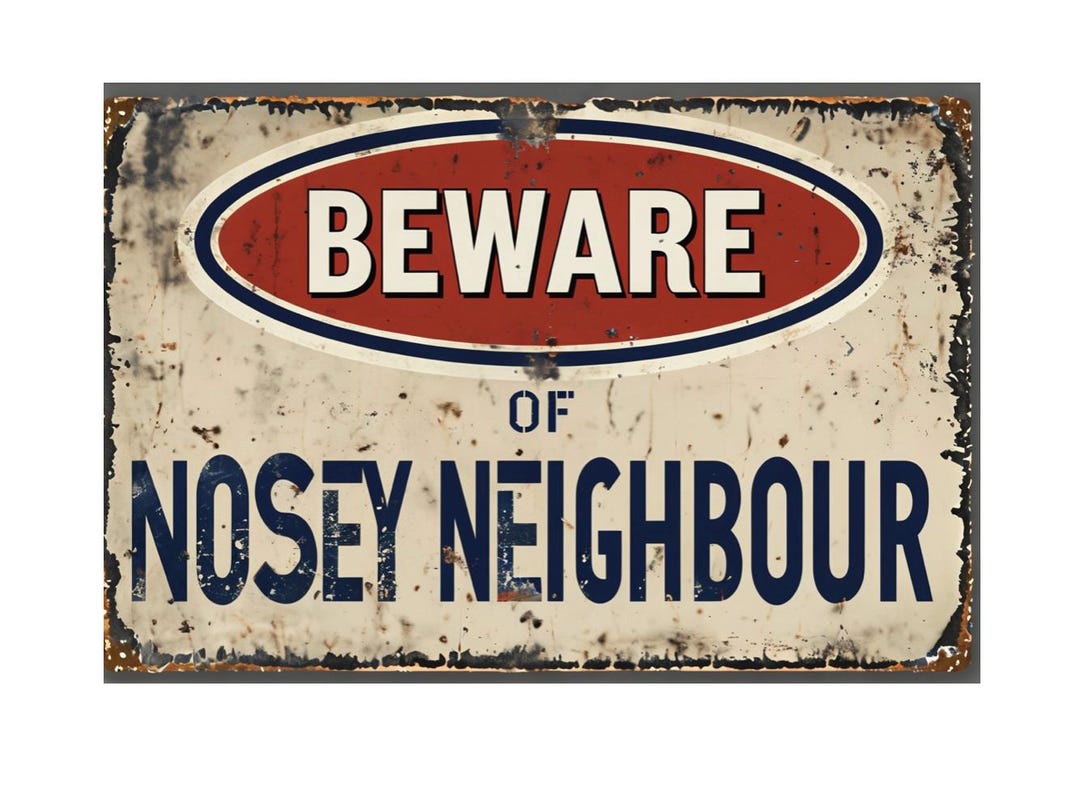 Beware of Nosey Neighbour Metal Sign, Nosey Neighbour Sign, Nosey ...