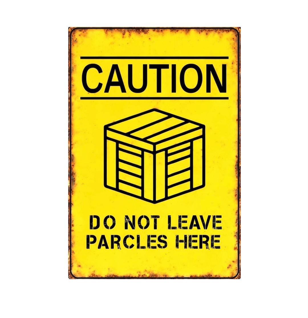 Caution Do Not Leave Parcels Here Metal Sign, Caution Sign, Caution Do ...