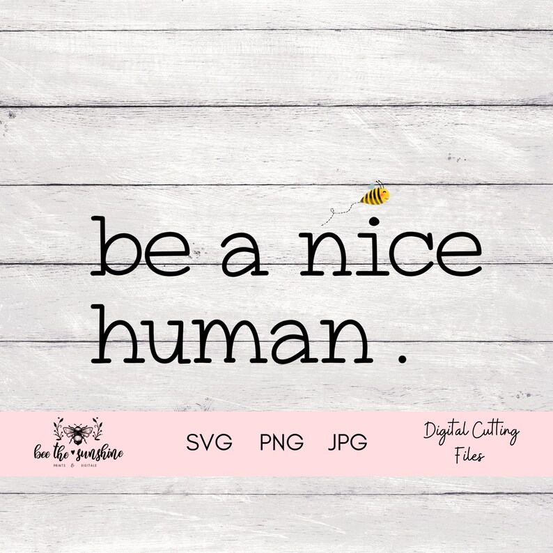 Be a Nice Human SVG, Be Nice Shirt, Digital Cut Files, Kindness SVG ...