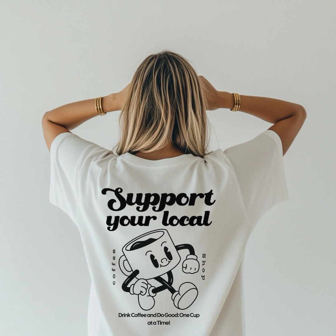 Support Your Local Coffee Shop Shirt - Coffee Lover Shirt - Trendy ...