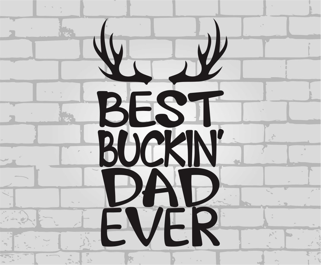 Best Buckin Dad Ever Svg Dad Svg Fathers Day Svg Best Dad Ever Svg