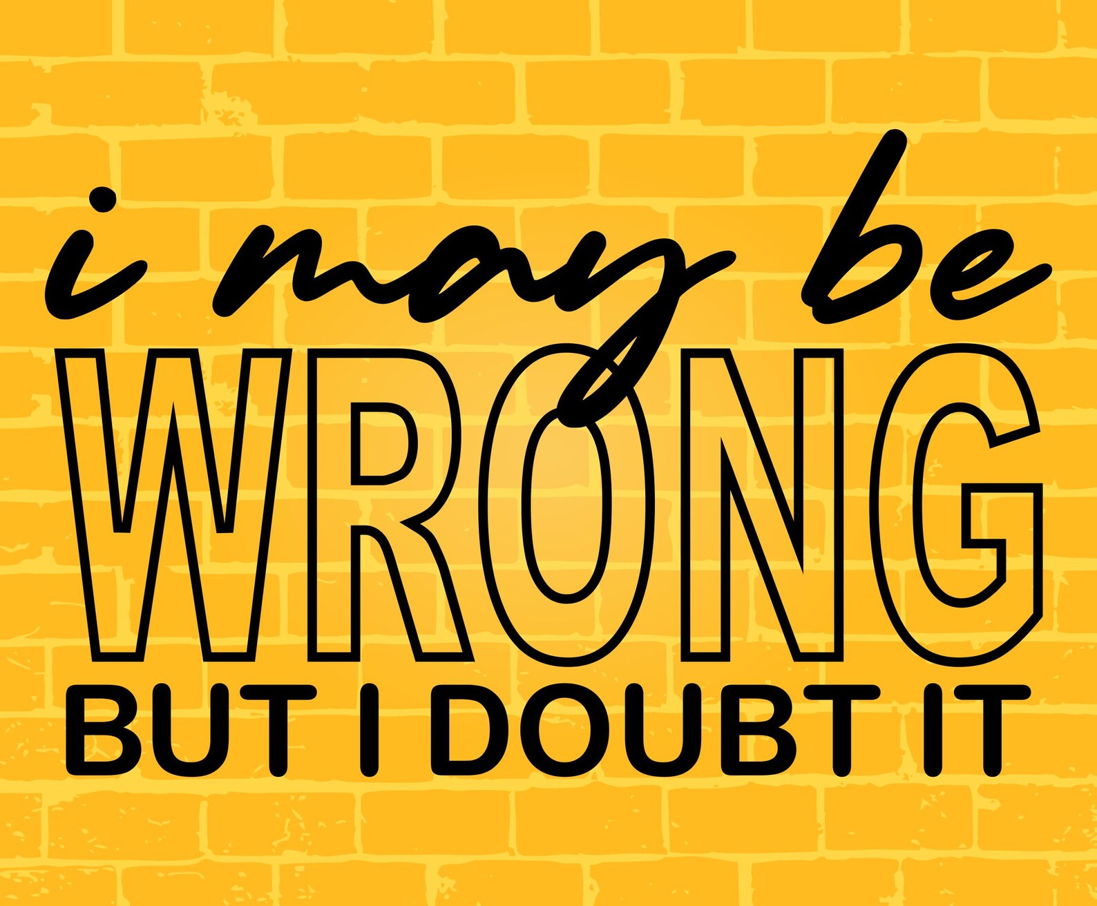 I May Be Wrong but I Doubt It Svg Sarcastic Svg Sassy Svg - Etsy